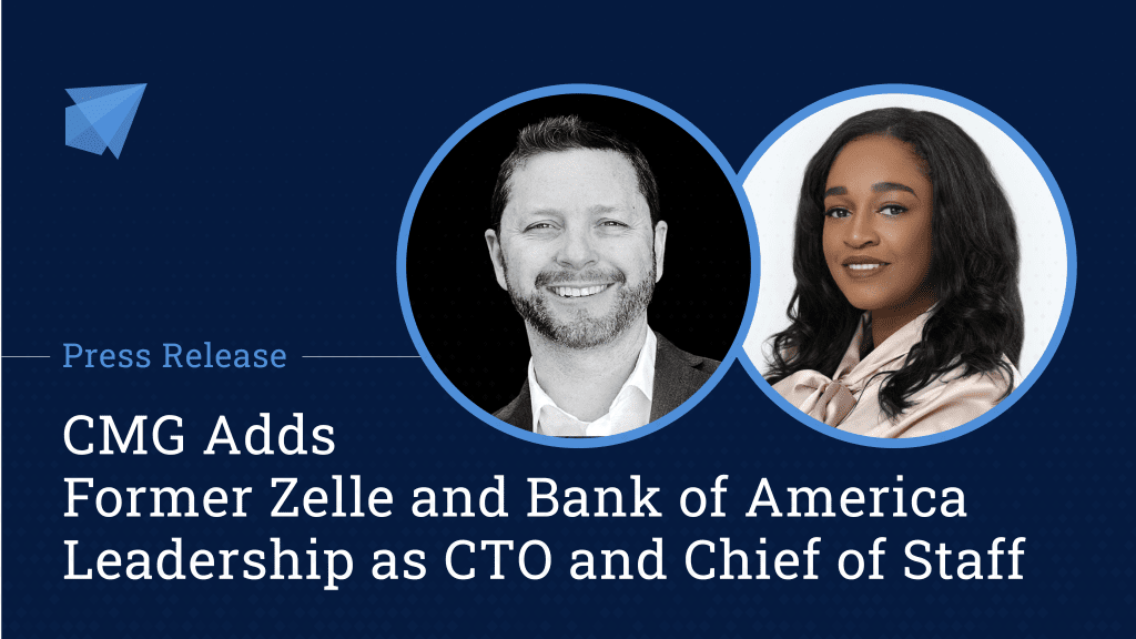 CMG Adds Former Zelle and Bank of America Leadership as CTO and Chief ...